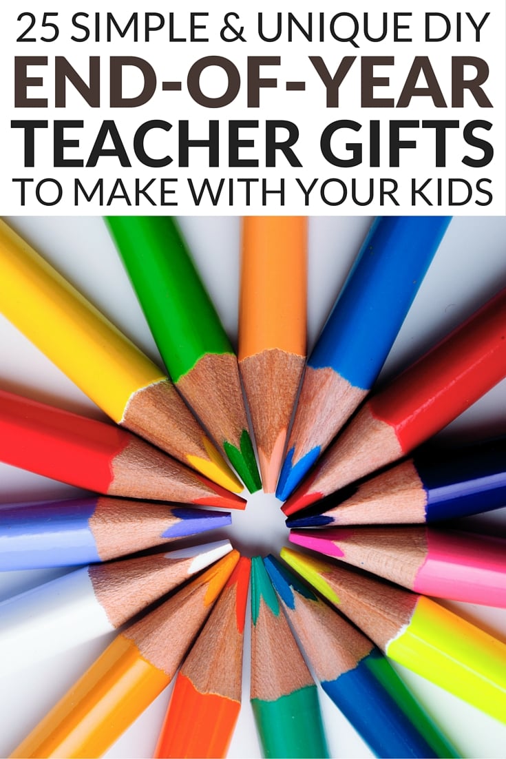 25 DIY End Of Year Teacher Gifts We Love