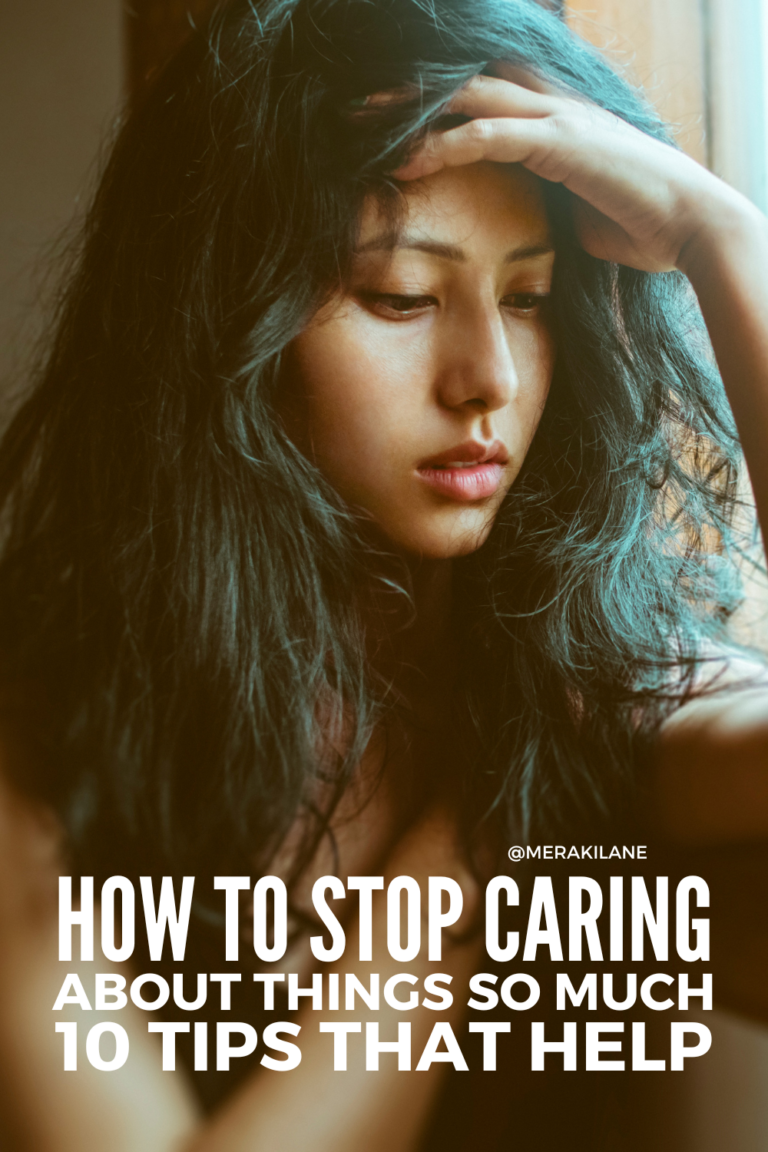 How to Stop Caring About Everything So Much (10 Tips)